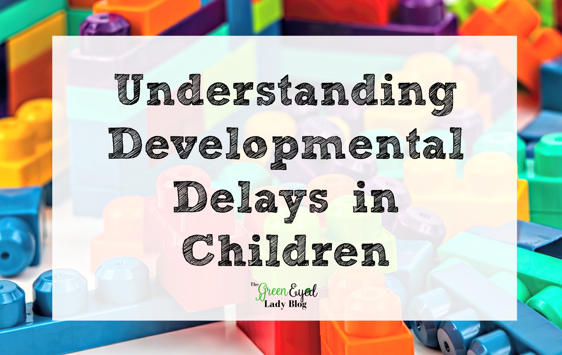 Understanding Developmental Delays In Children The Green Eyed Lady Blog